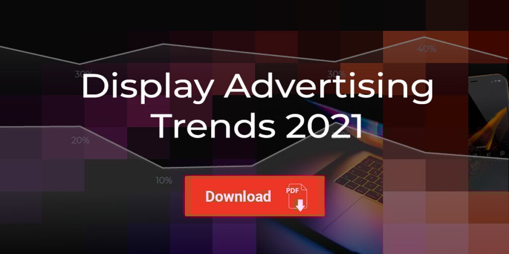 Display Advertising Trends 2021: Key Stats and Insights